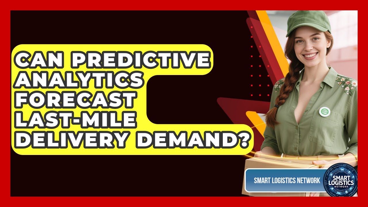 Can Predictive Analytics Forecast Last-mile Delivery Demand? - Smart ...