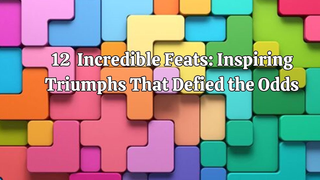 12 Incredible Feats Inspiring Triumphs That Defied the Odds - YouTube