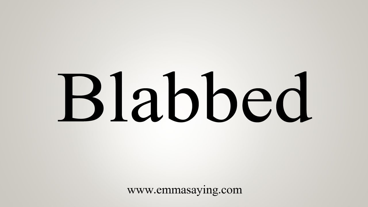 How To Say Blabbed - YouTube