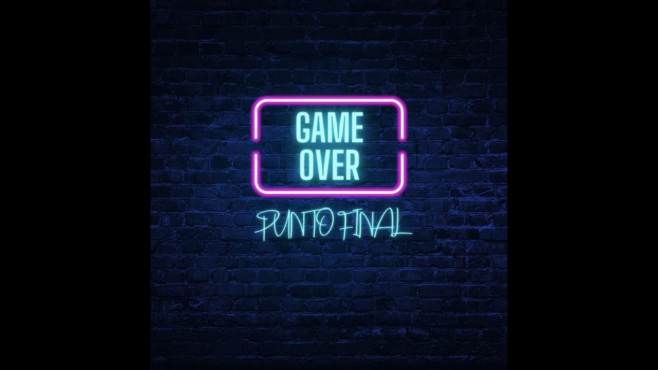 GAME OVER PUNTO FINAL - YouTube
