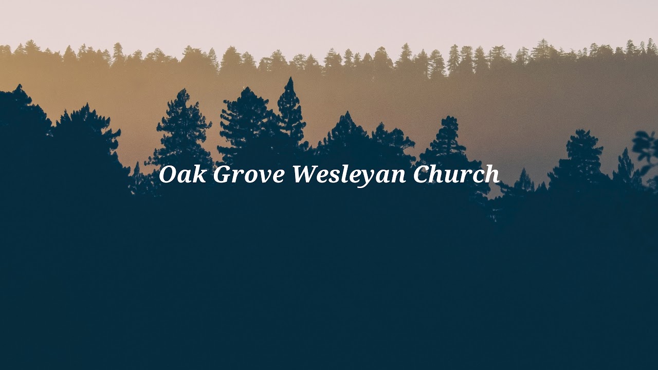 Oak Grove Wesleyan Church live stream. - YouTube