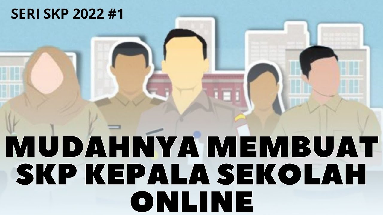 SERI SKP 2022 #1: MUDAHNYA MEMBUAT SKP KEPALA SEKOLAH ONLINE - YouTube