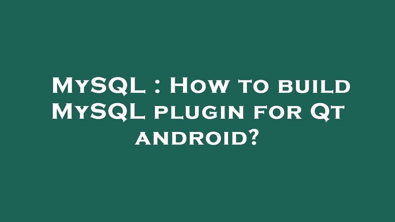Mysql How To Build Mysql Plugin For Qt Android Youtube 9469