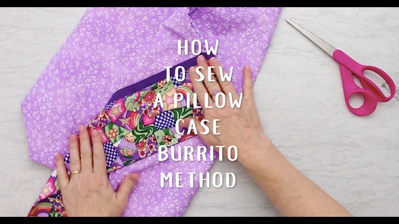 How to Sew a Pillowcase Burrito Method HS - YouTube