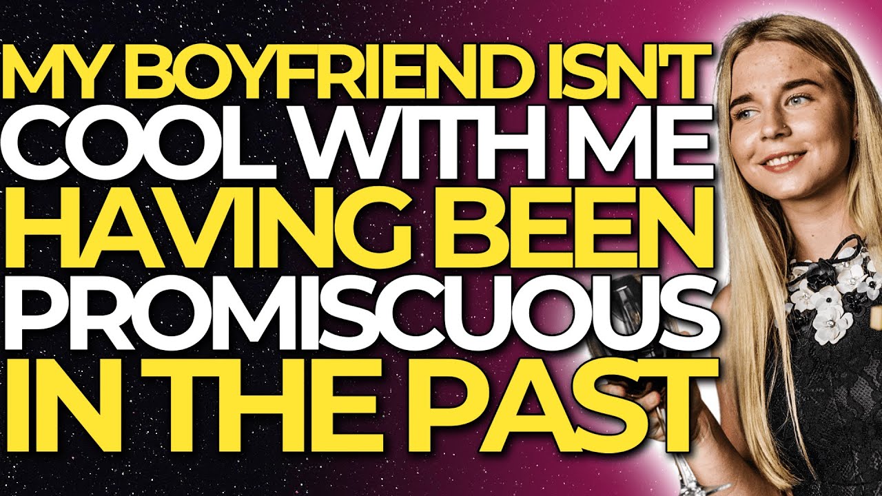 My boyfriend isn't cool with me having been promiscuous in the past ...