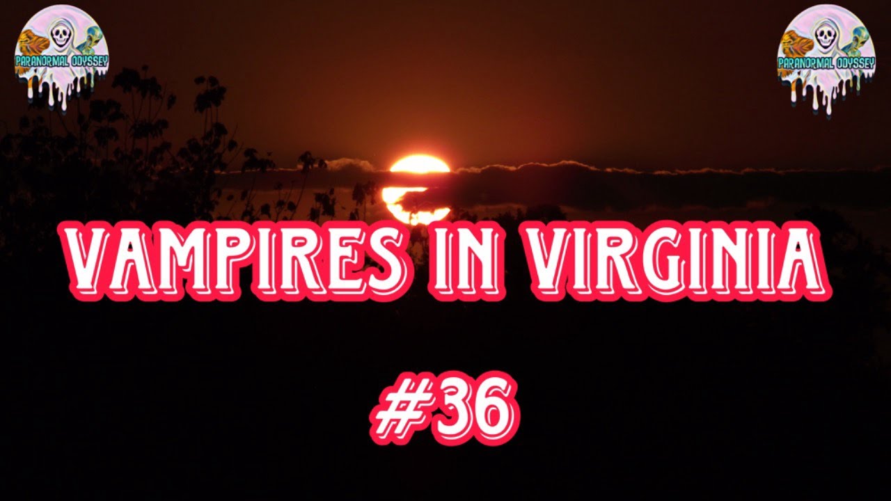 Paranormal Odyssey: Vampires in Virginia #36 - YouTube