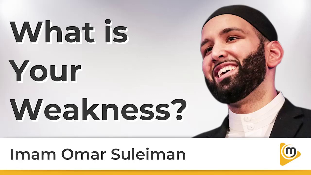 What Is Your Weakness Or Debilitation? || Omar Suleiman - YouTube