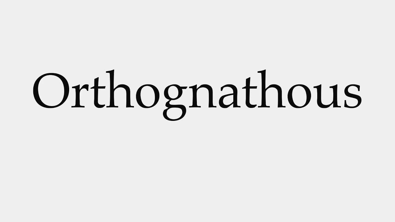 How to Pronounce Orthognathous - YouTube