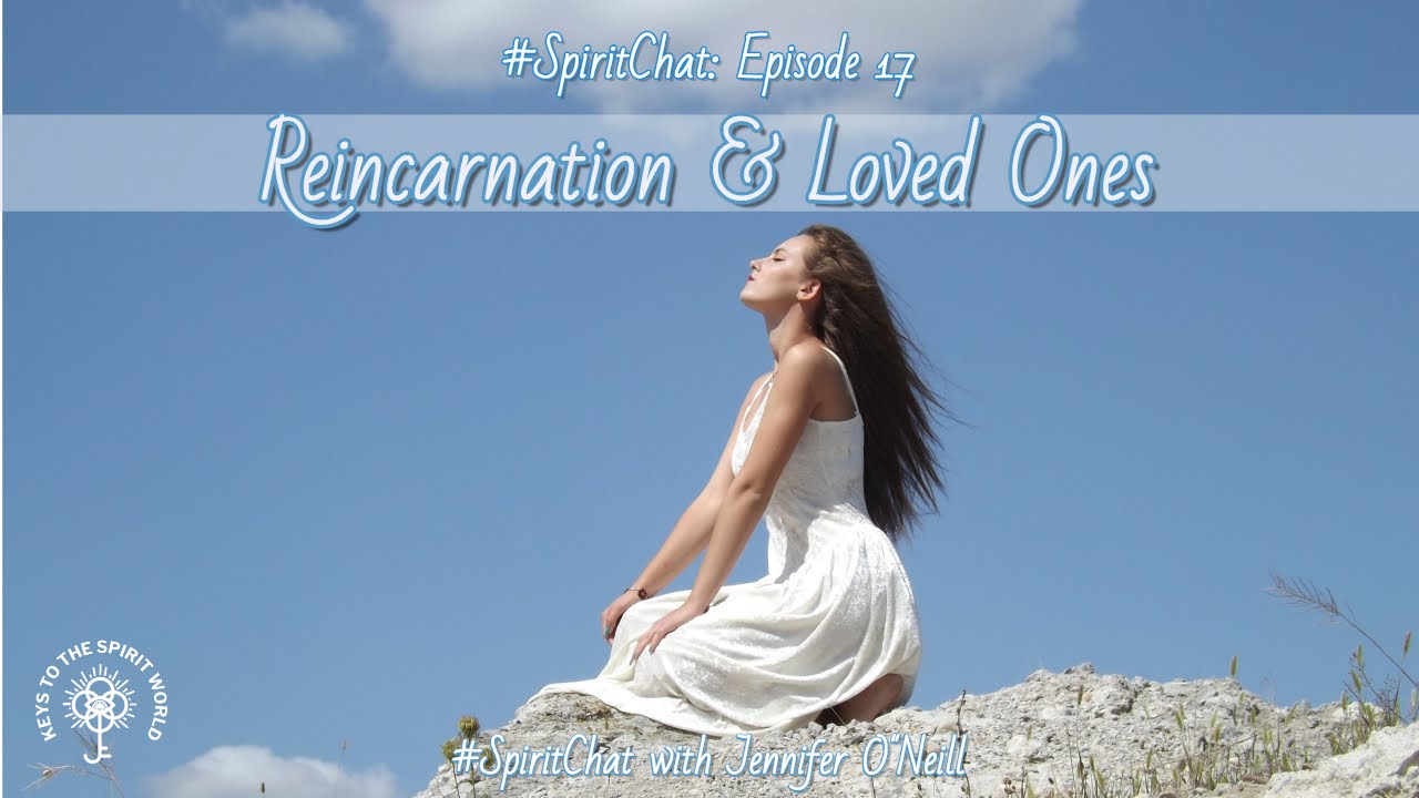 #SpiritChat: Episode 17 - Reincarnation & Loved Ones - YouTube