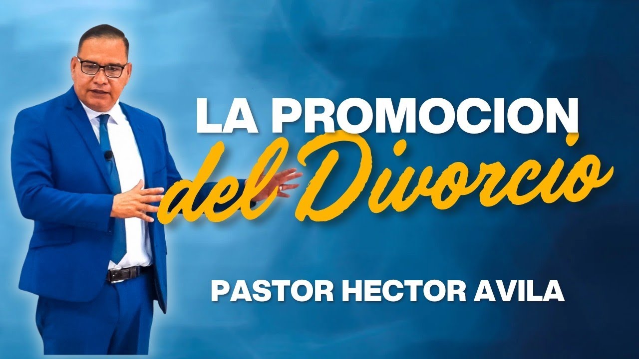 Pastor Hector Avila LA PROMOCIÓN DEL DIVORCIO - YouTube