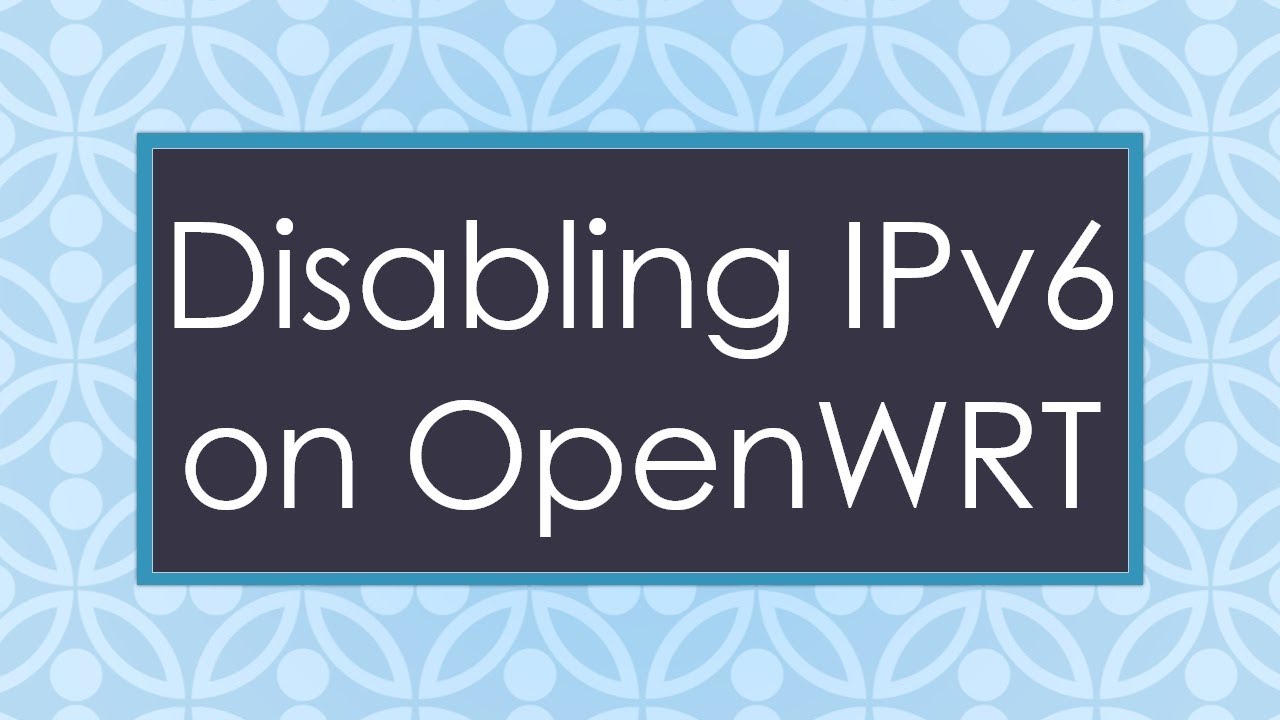 Disabling Ipv6 On Openwrt Youtube