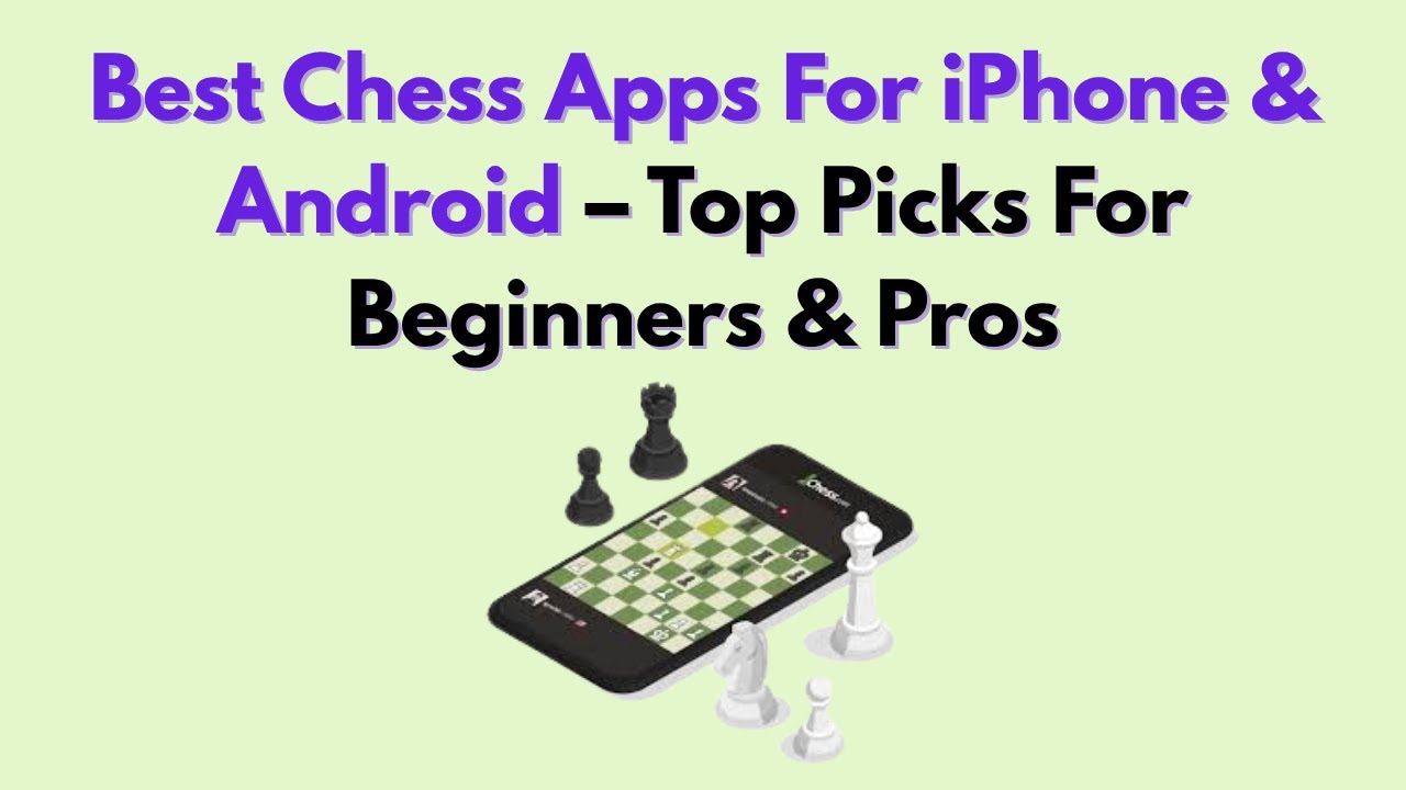 Best Chess Apps For iPhone & Android – Top Picks For Beginners & Pros ...