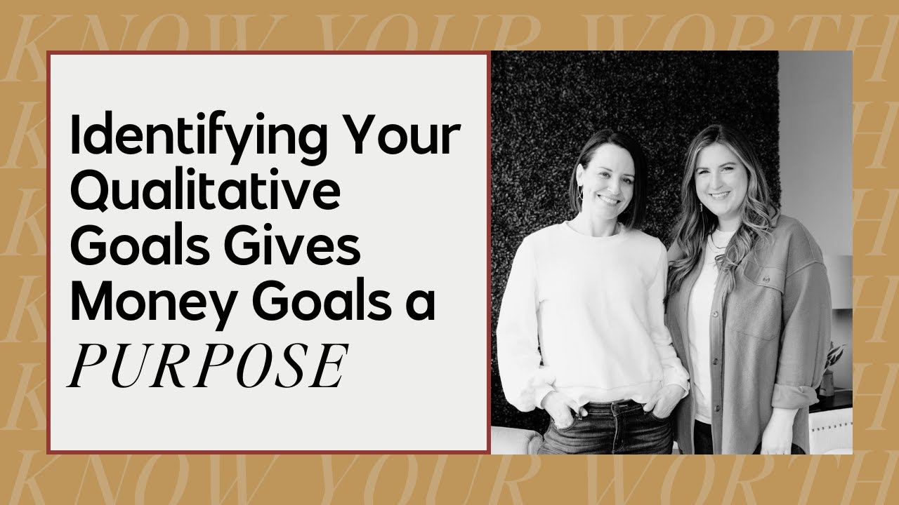 Identifying Your Qualitative Goals Gives Money Goals a Purpose | E17 ...