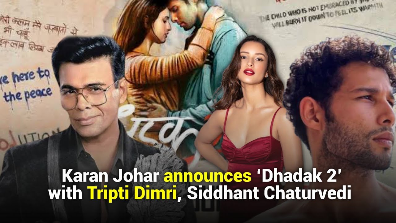 Karan Johar Announced 'Dhadak 2' with Tripti Dimri and Siddhant ...