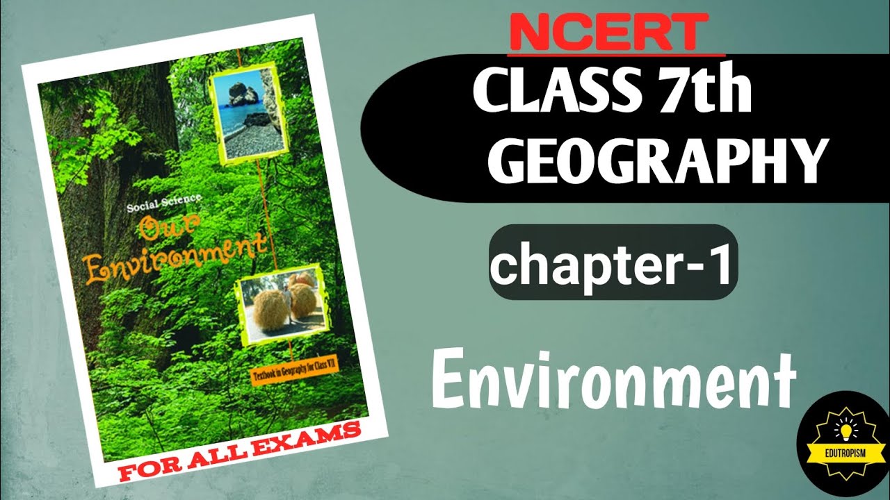 Class 7th NCERT GEOGRAPHY CHAPTER 1st | OUR ENVIRONMENT @edutropism ...