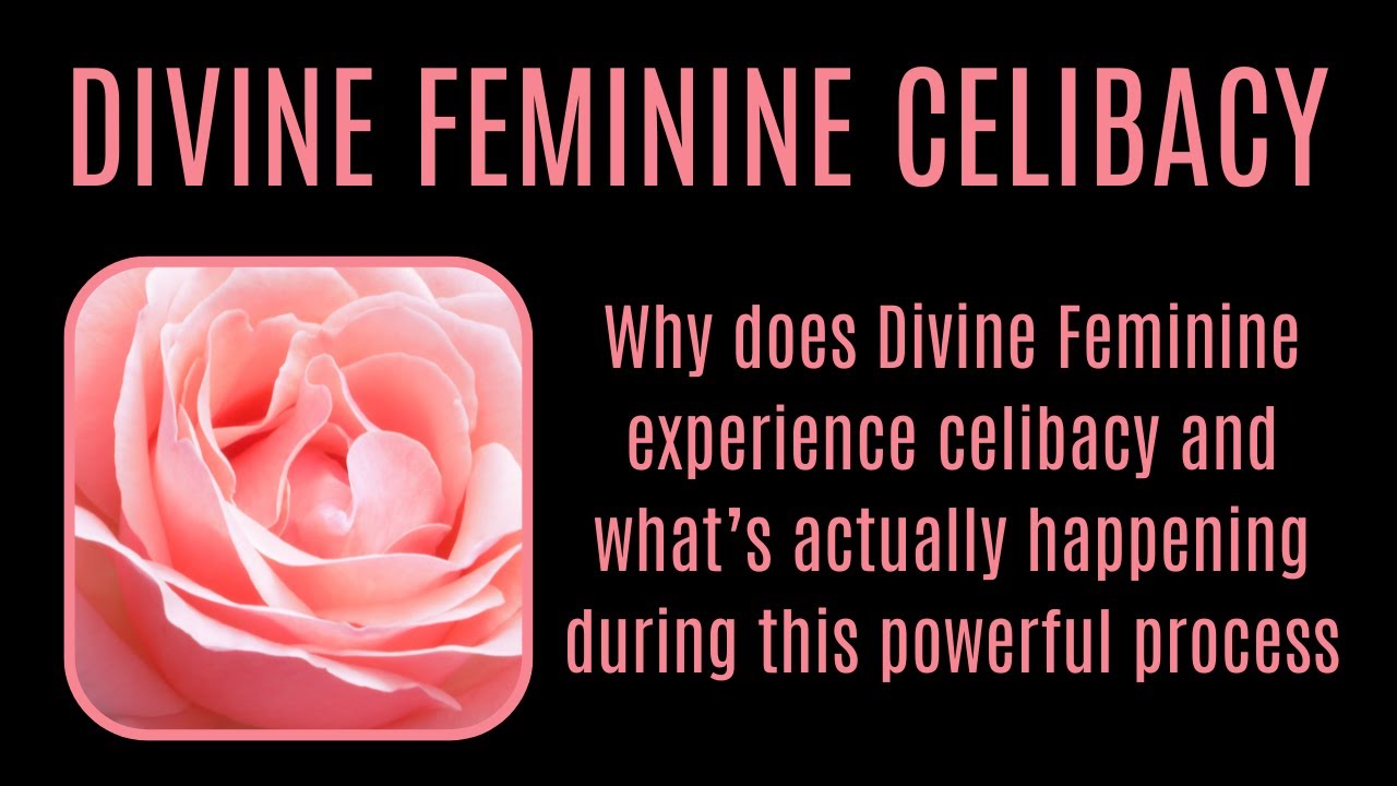 DIVINE FEMININE CELIBACY Why she experiences this and what's happening ...