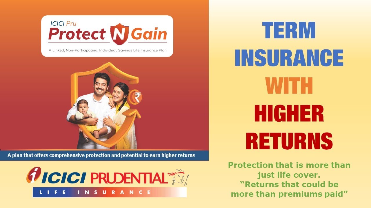ICICI PRUDENTIAL PROTECT N GAIN | TERM INSURANCE WITH HIGHER RETURNS ...