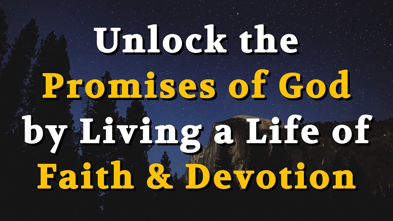 Unlock the Promises of God by Living a Life of Faith and Devotion ...