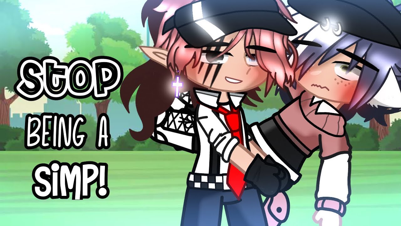 Stop Being A Simp! || GCMM • BL (Original?¡) - YouTube