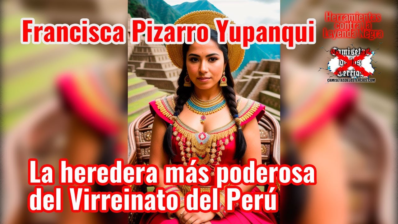 Francisca Pizarro Yupanqui - La mujer más poderosa del Virreinato del ...