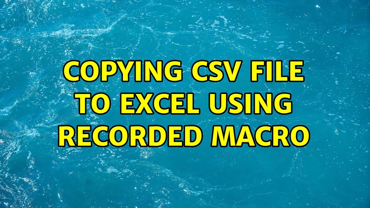 Copying CSV File To Excel Using Recorded Macro YouTube Copying CSV File To Excel Using Recorded Macro YouTube