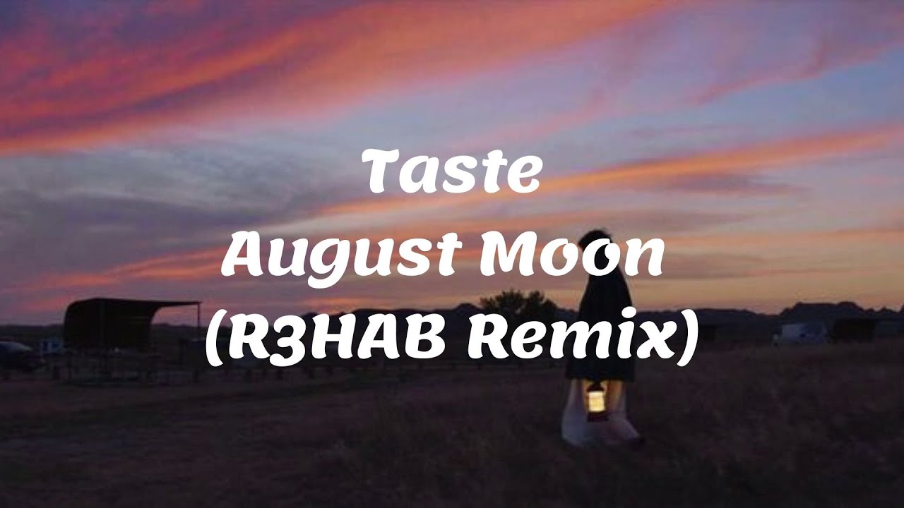 August Moon - Taste (R3HAB Remix) 🎉°˖ From ' The Idea Of You' (Lyrics ...