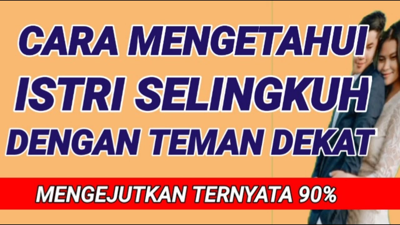 8 CARA MENGETAHUI ISTRI SELINGKUH DENGAN TEMAN DEKAT - YouTube