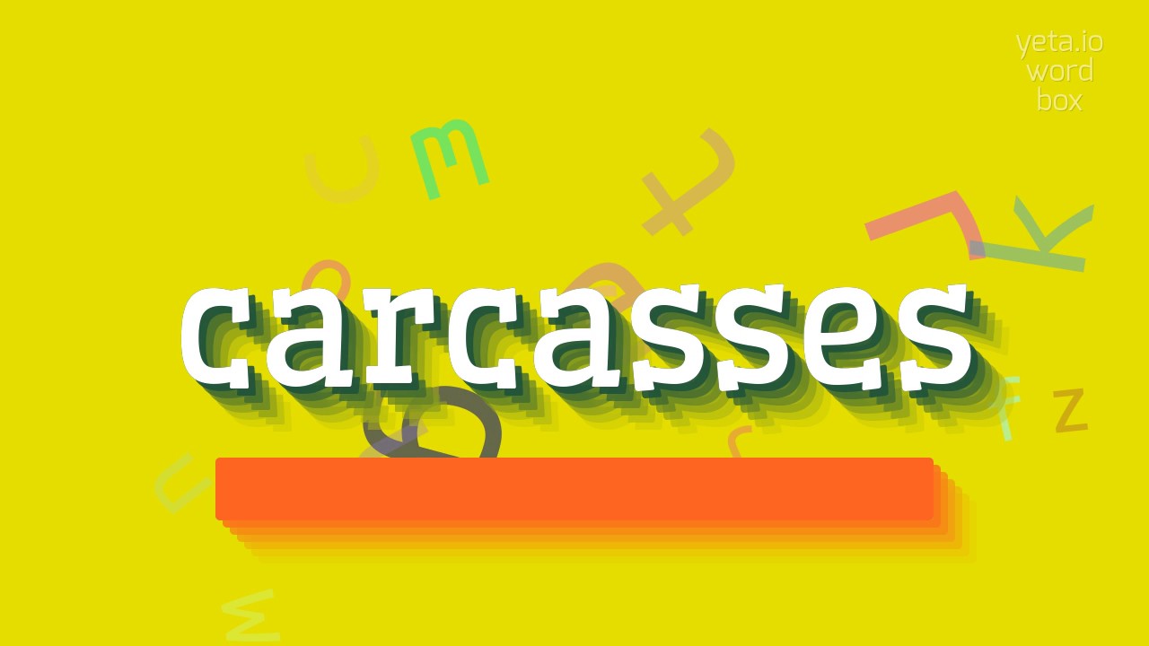 CARCASSES - HOW TO PRONOUNCE CARCASSES? - YouTube