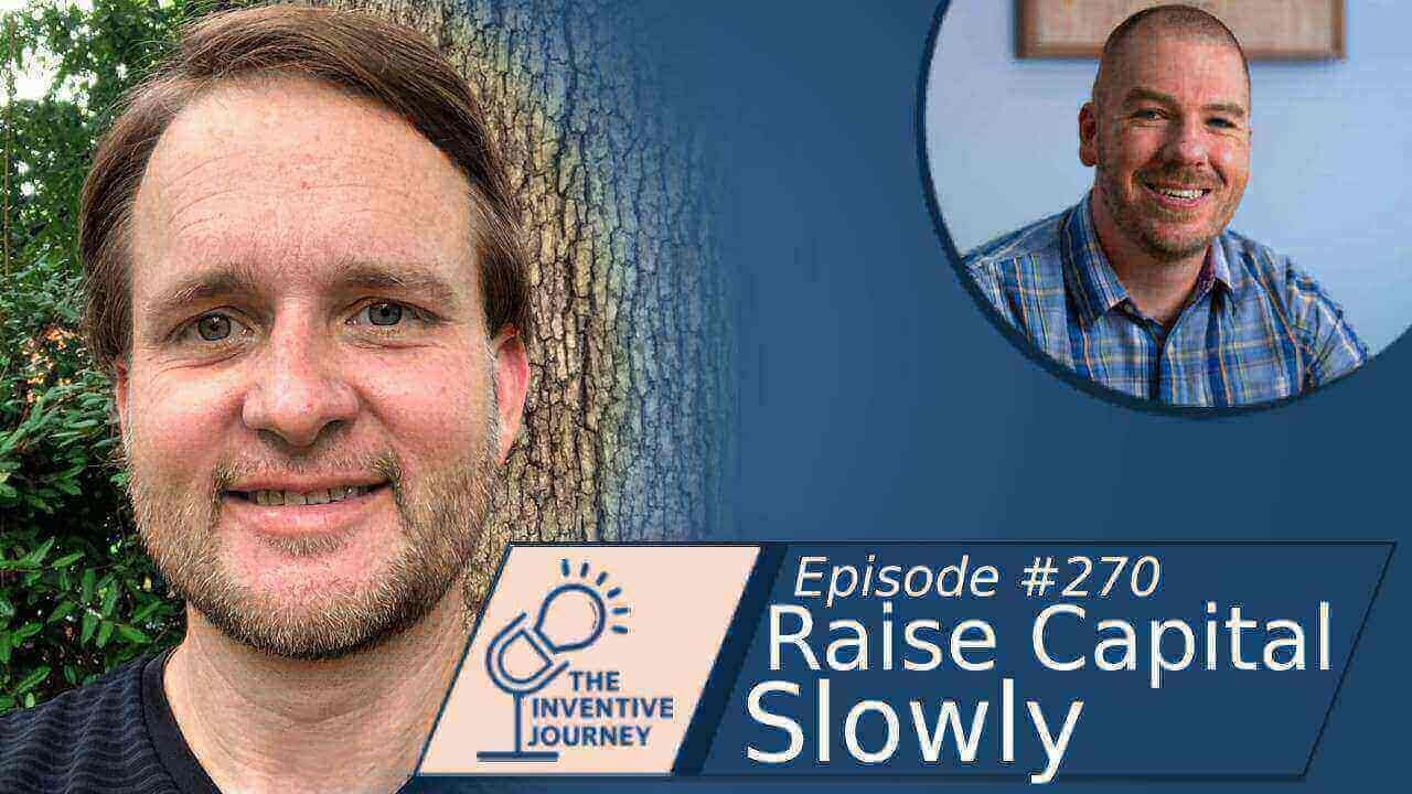 "Raise Capital Slowly" The Inventive Journey Podcast For Entrepreneurs ...
