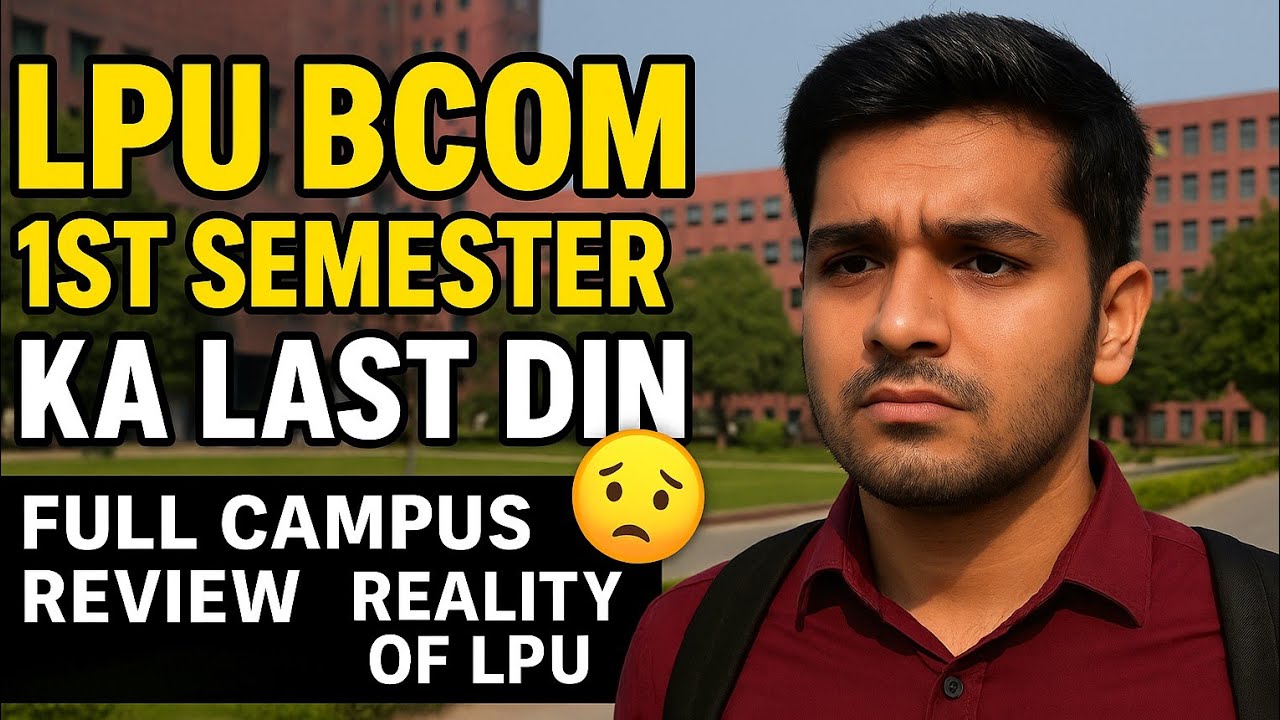 “LPU BCom 1st Semester Ka Last Din 😢 | Full Campus Review | Reality of ...