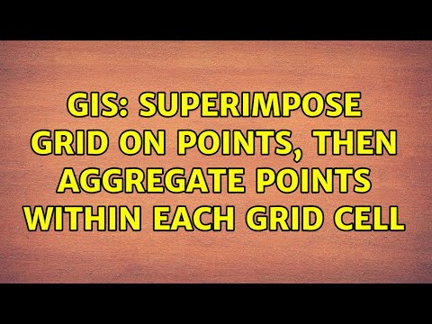 GIS: Superimpose grid on points, then aggregate points within each grid ...