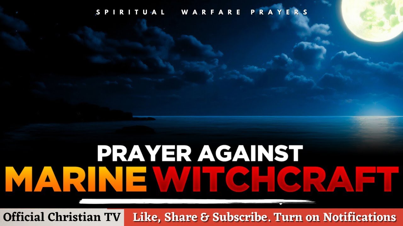 PRAYER AGAINST MARINE WITCHCRAFT | Spiritual Warfare Prayers - YouTube