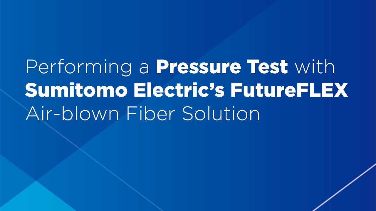 Performing a Pressure Test with Sumitomo Electric's FutureFLEX Air ...
