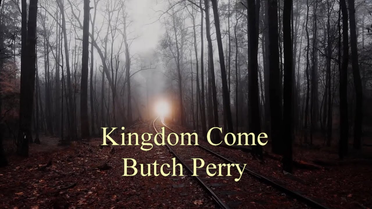 KINGDOM COME Butch Perry - YouTube
