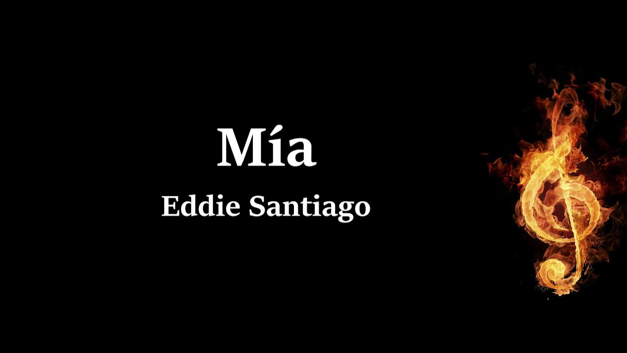 Mía Eddie Santiago Letra - YouTube