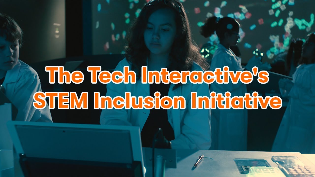 The Tech Interactive's STEM Inclusion Initiative - YouTube