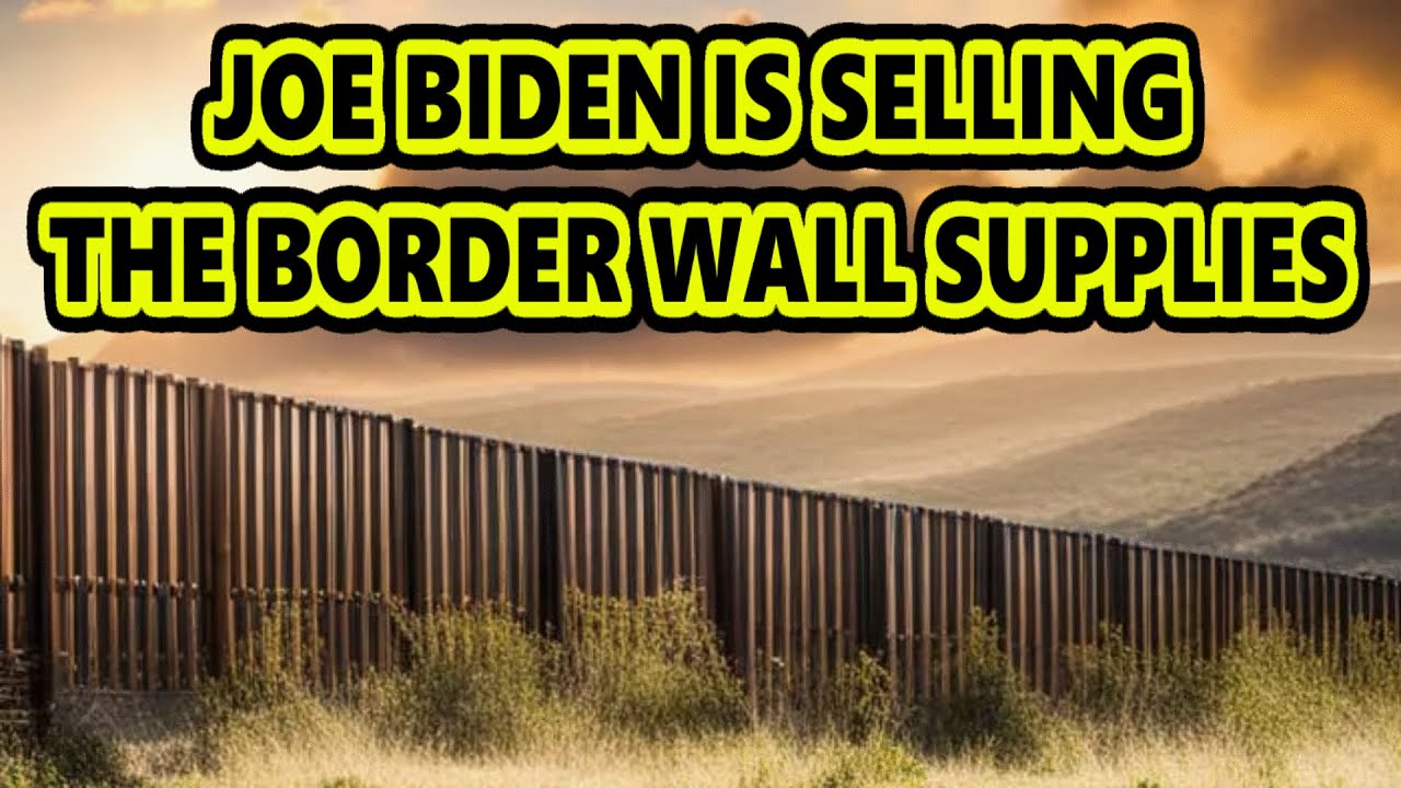 Joe Biden Is Selling Trump's Border Wall Materials - YouTube