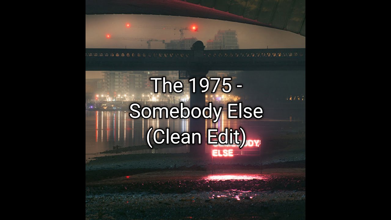 The 1975 - Somebody Else (Clean Edit) - YouTube