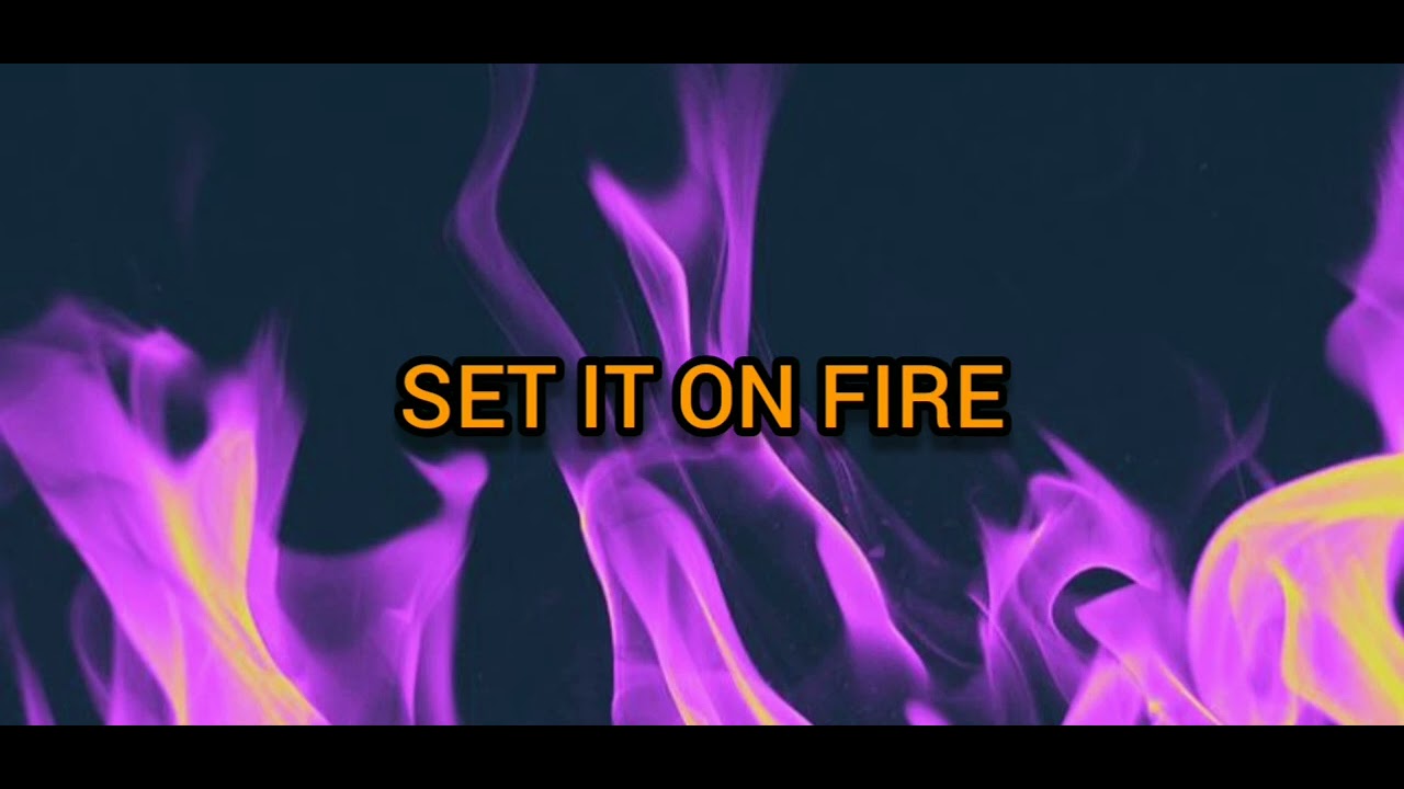 SET IT ON FIRE - YouTube