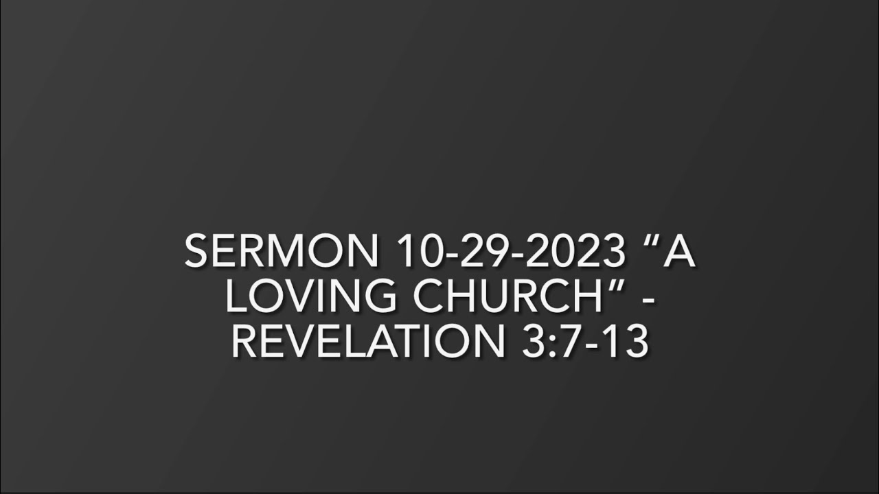 Sermon 10-29-2023 “A Loving Church” - Revelation 3:7-13 - YouTube