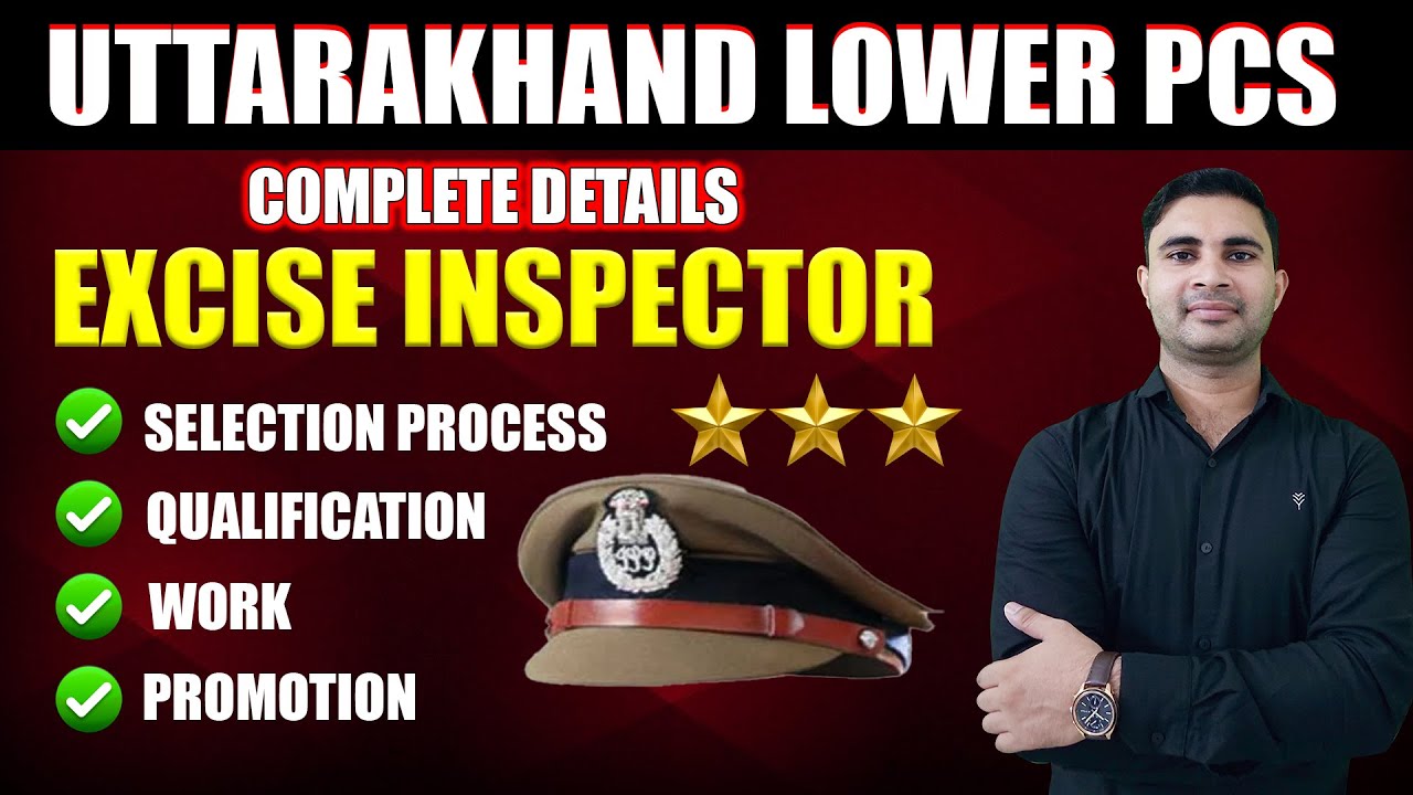 Uttarakhand Lower PCS Excise Inspector Job profile | selection Process ...