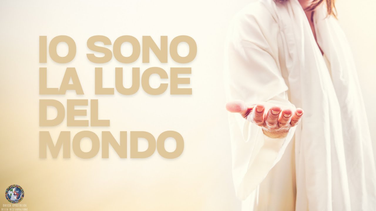 IO SONO LA LUCE DEL MONDO - YouTube