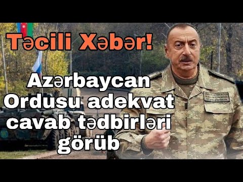 TƏCİLİ XƏBƏR! Azərbaycan Ordusu adekvat cavab tədbirləri görüb