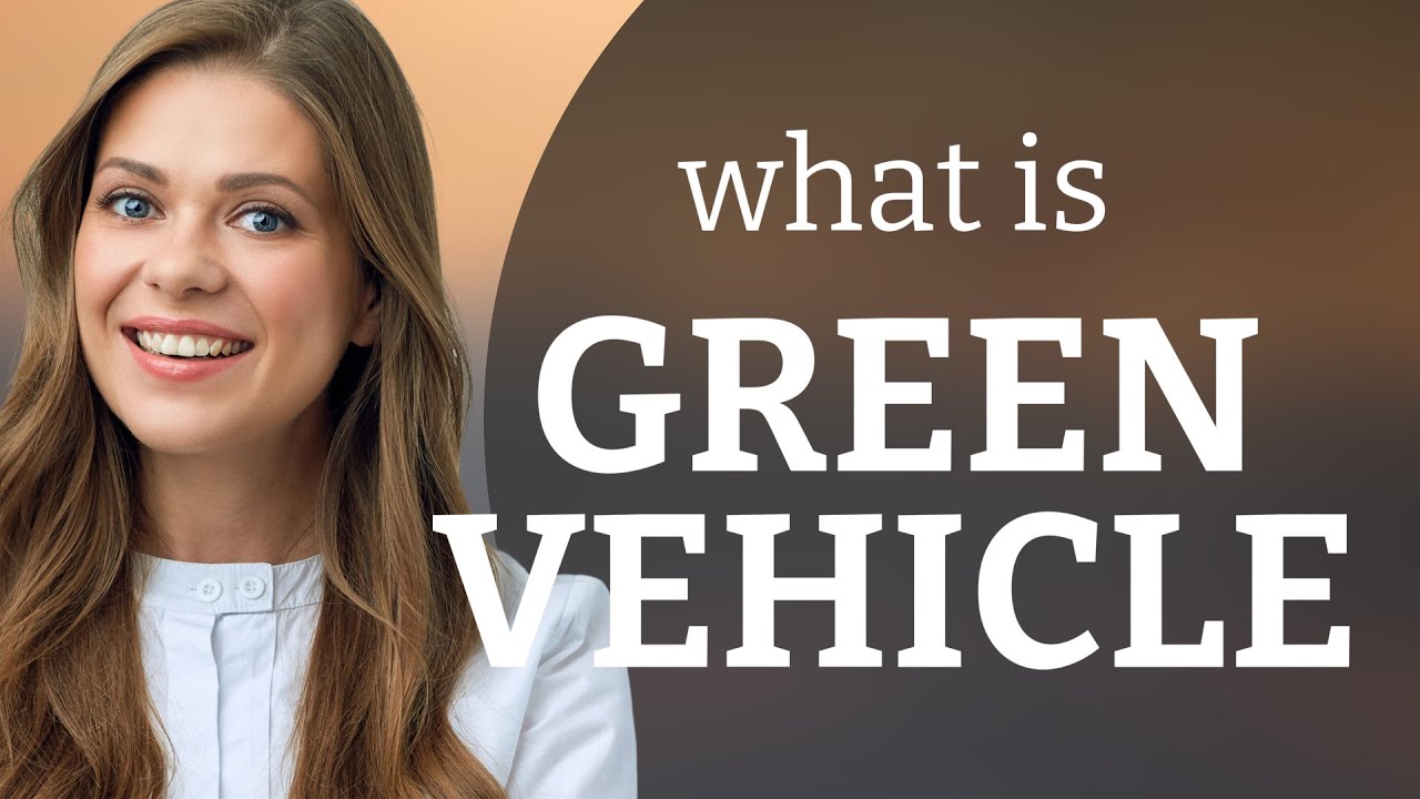 Understanding "Green Vehicle": A Guide to Eco-Friendly Transport - YouTube