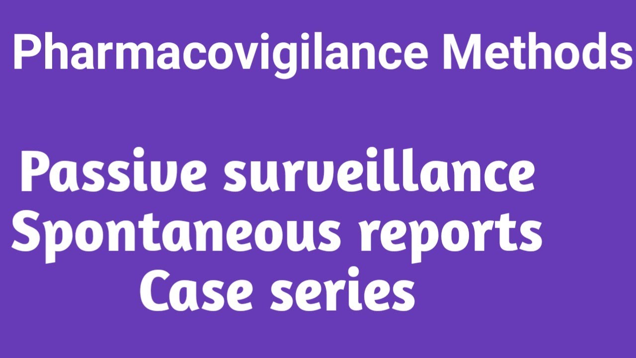 Pharmacovigilance methods|passive surveillance|Spontaneous reports|case ...