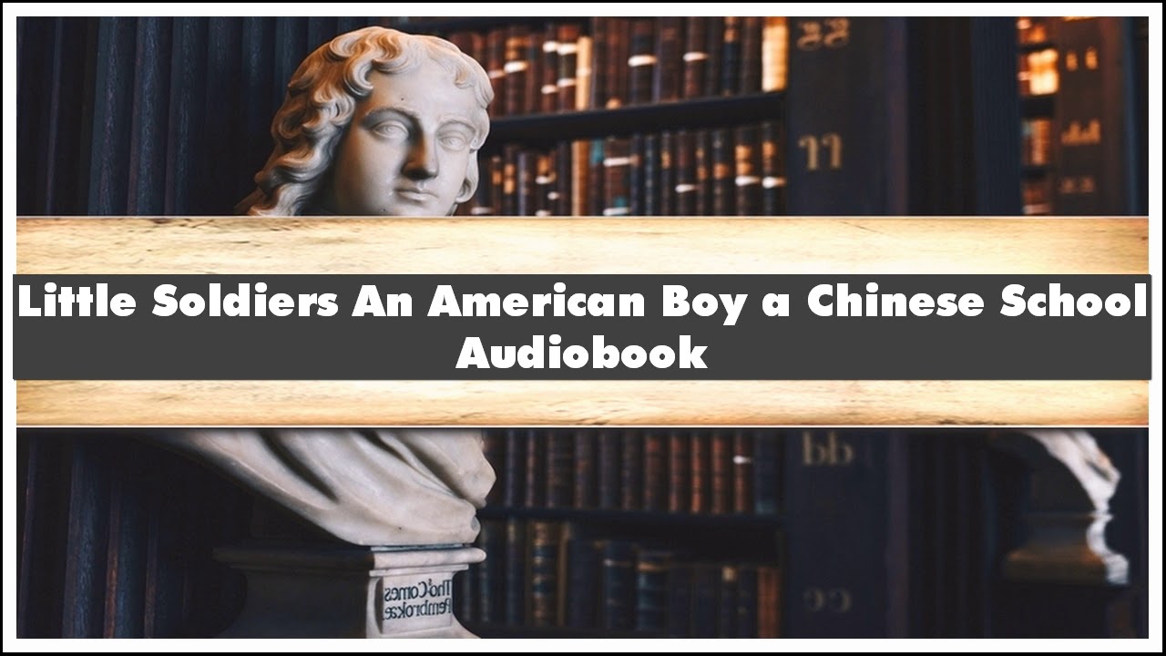 Lenora Chu Little Soldiers An American Boy a Chinese School Audiobook ...