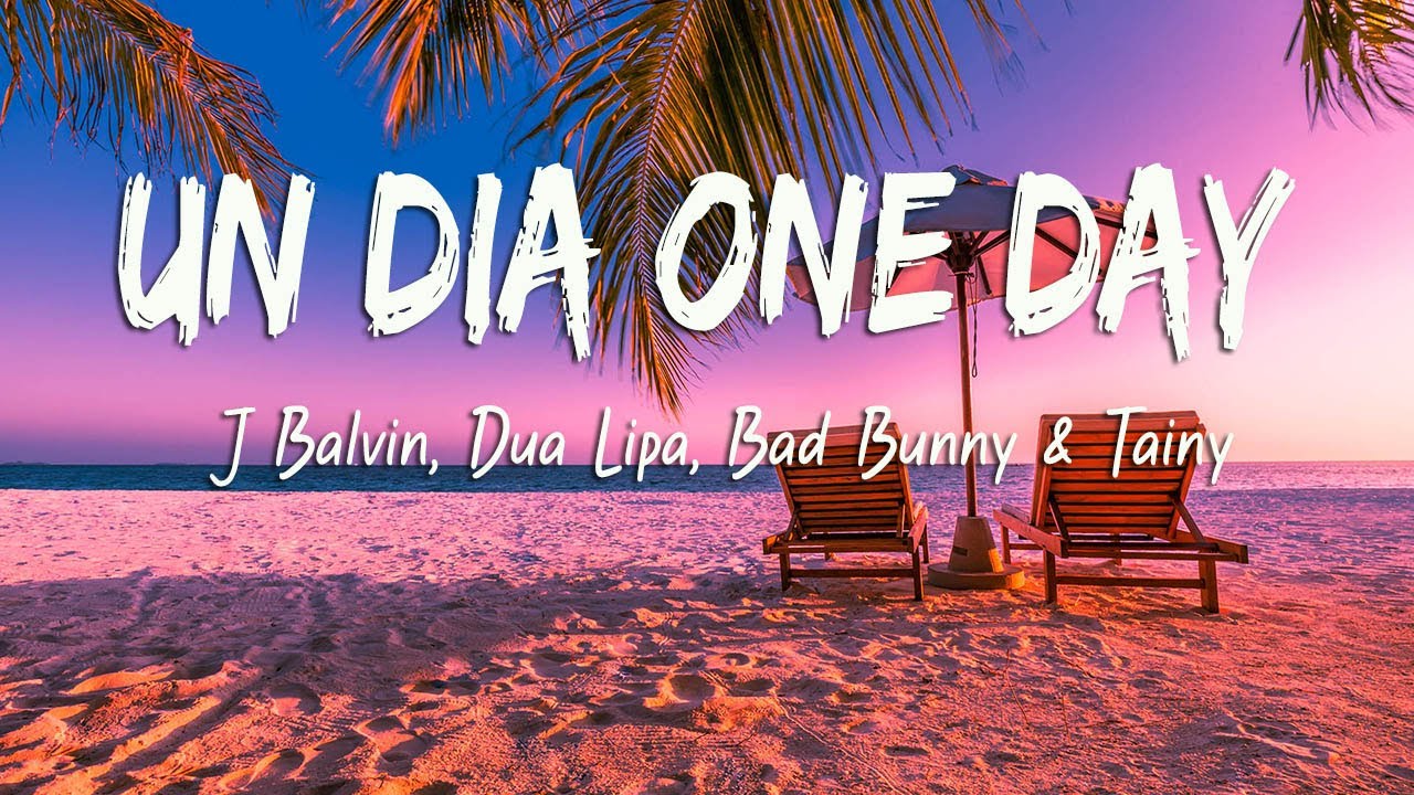 J Balvin, Dua Lipa, Bad Bunny, Tainy - UN DÍA (ONE DAY) (Lyrics / Letra ...