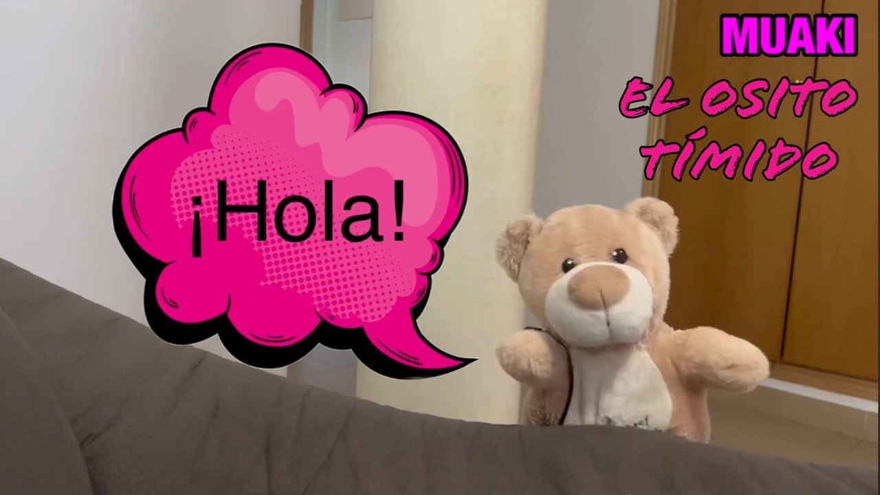El osito tímido dice hola a todos los niños y niñas - YouTube