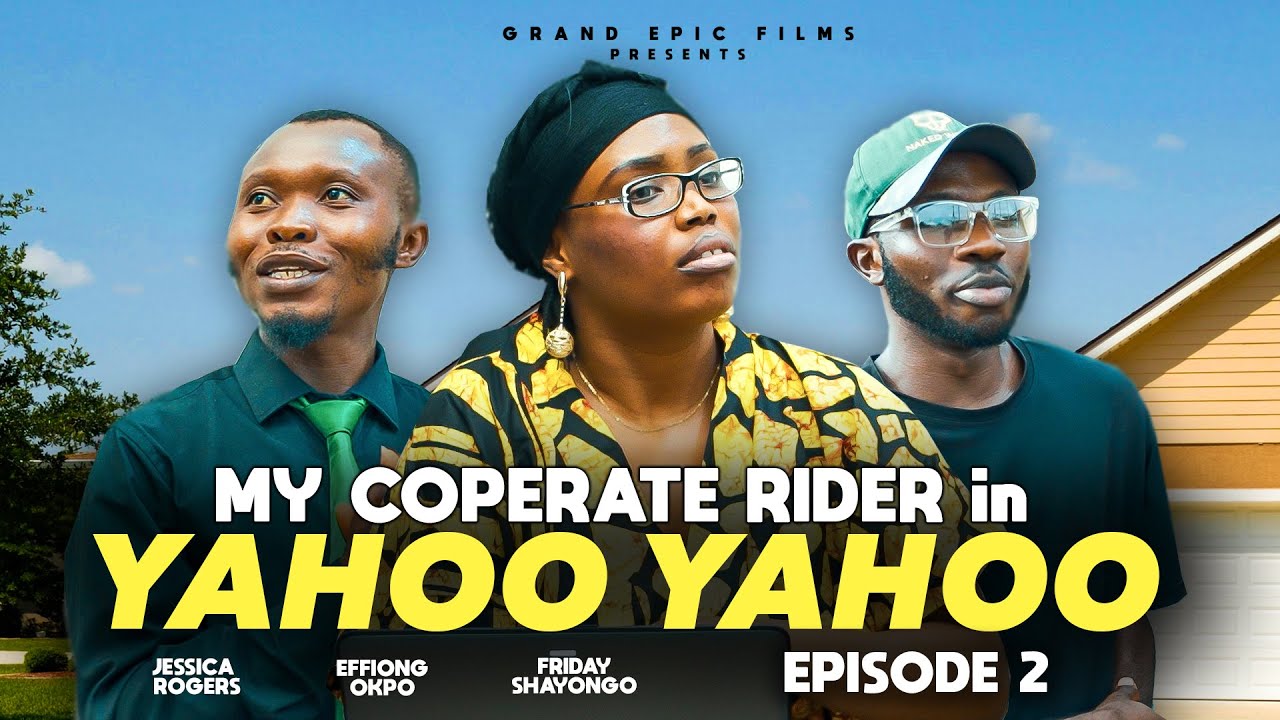 MY COPERATE RIDER in YAHOO YAHOO - EP2| JESSICA ROGERS, EFFIONG OKPO, FRIDAY SHAYONGO NIGERIAN ...