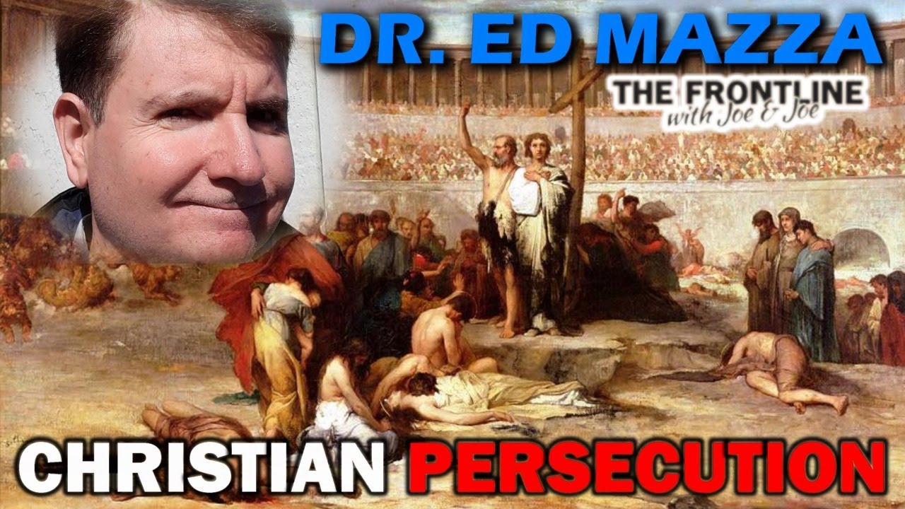 Dr. Ed Mazza: Christian Persecution | The FrontLine with Joe & Joe ...